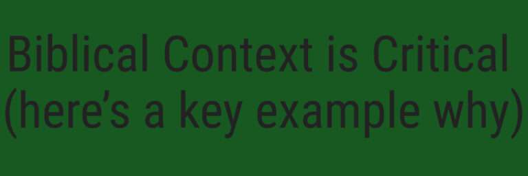 Biblical Context is Critical (here’s a key example why) - Eternal ...