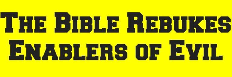 The Bible Rebukes Enablers of Evil - Eternal Evangelism