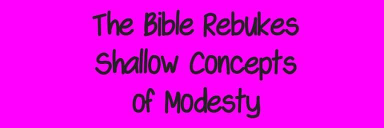 The Bible Rebukes Shallow Concepts of Modesty - Eternal Evangelism