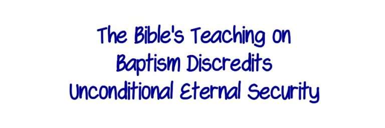 The Bible's Teaching on Baptism Discredits Unconditional Eternal ...