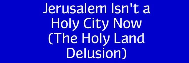 Jerusalem Isn't a Holy City Now (The Holy Land Delusion) - Eternal ...