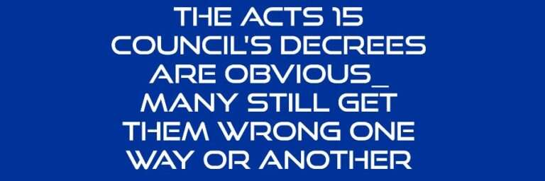 The Acts 15 Council's Decrees Are Obvious: Many Still Get Them Wrong ...